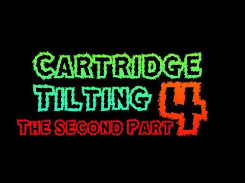 CARTRIDGE TILTING 4: THE SECOND PART - YouTube