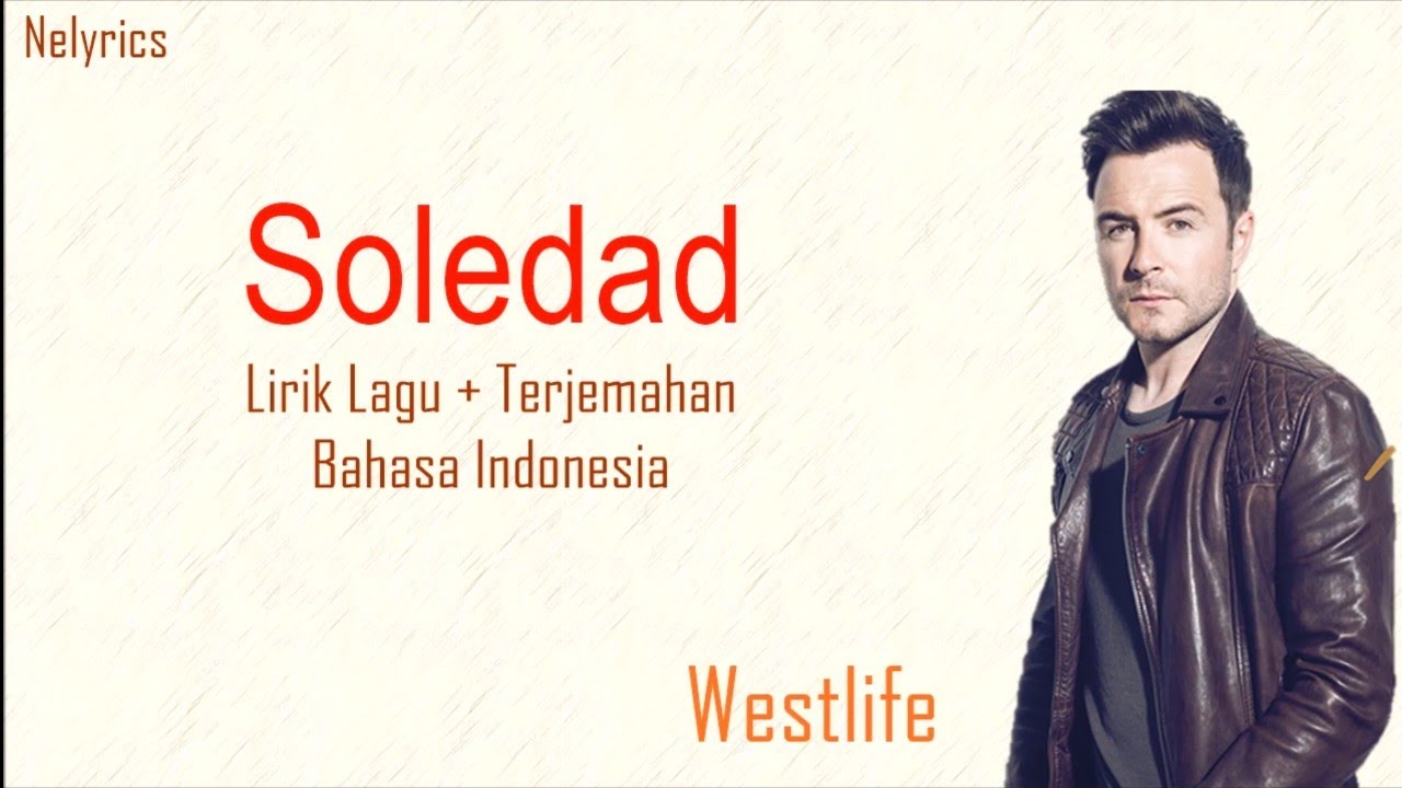 Westlife - Soledad | Lyrics & Terjemahan - YouTube