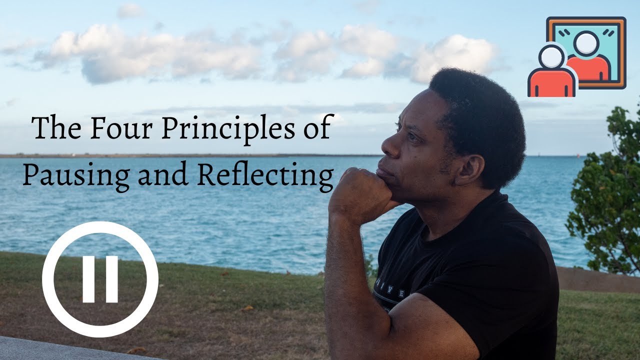 The 4 Principles of Pausing and Reflecting - YouTube