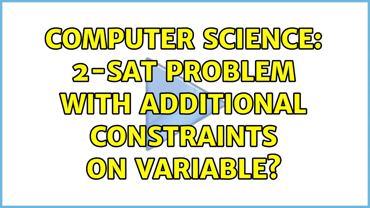 Computer Science: 2-SAT Problem with additional constraints on variable ...