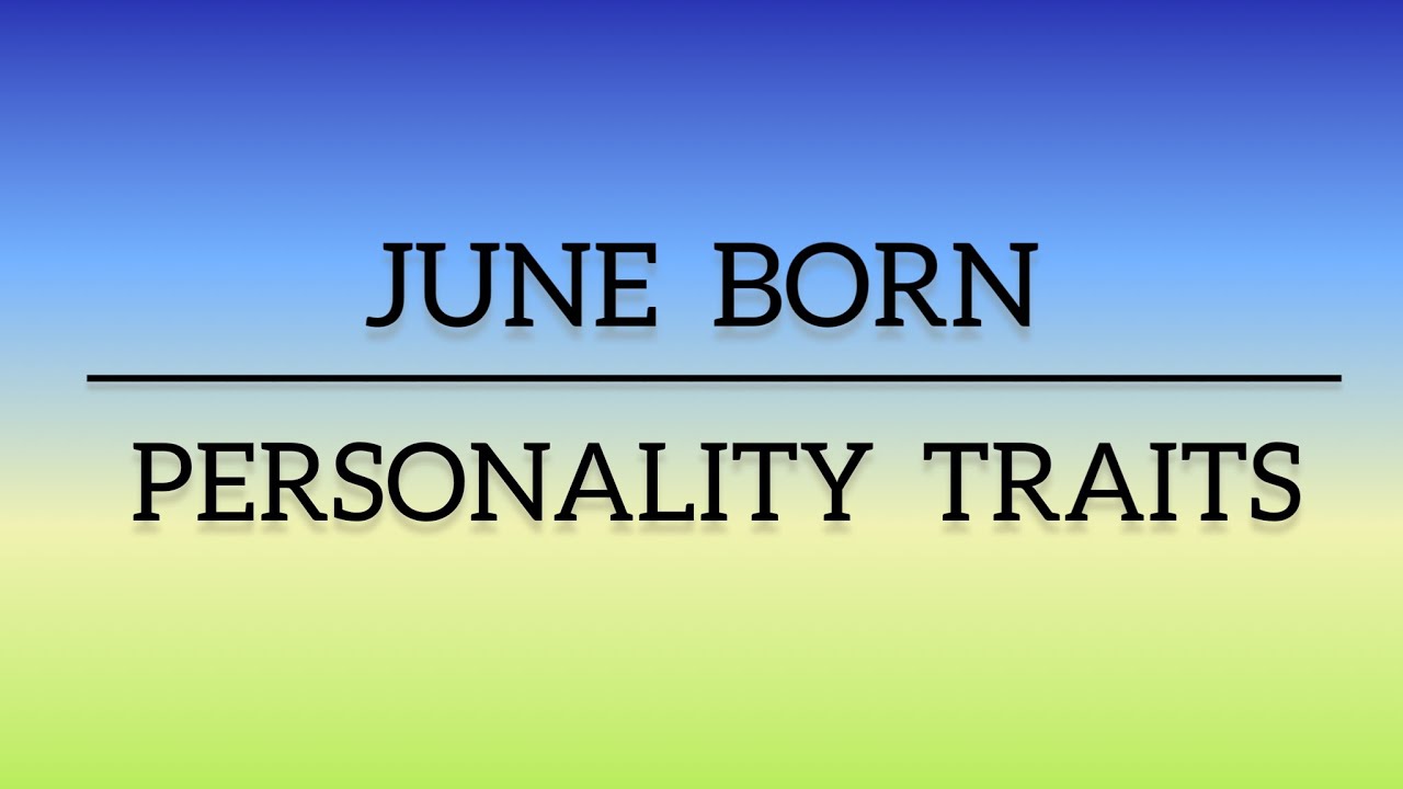 June Borns | 15 Amazing personality traits - YouTube