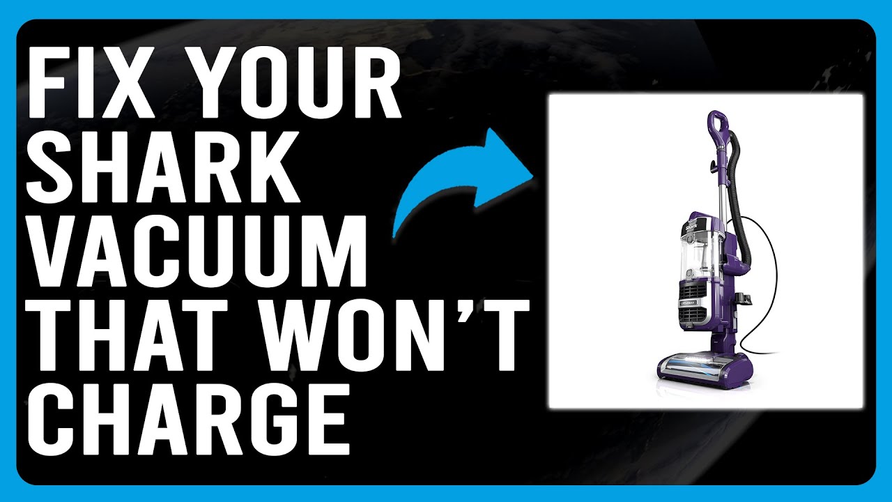 How To Fix Shark Vacuum That Won't Charge (What Do You Do If Your Shark Vacuum Won't Charge ...