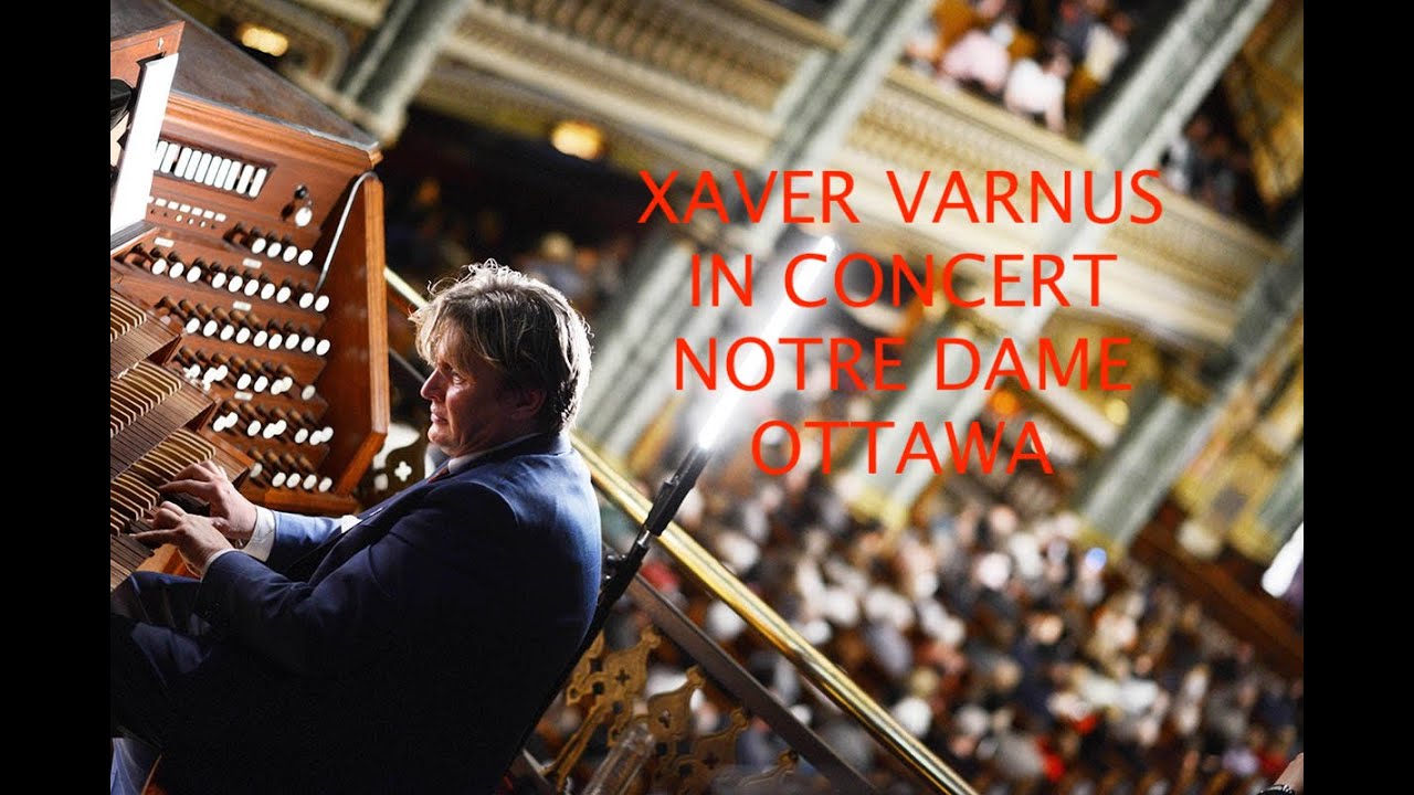 XAVER VARNUS' GREAT RECITAL IN NOTRE-DAME CATHEDRAL IN OTTAWA - PILGRIM ...