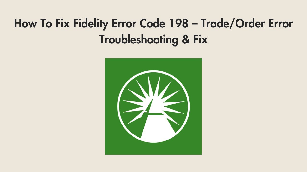 How To Fix Fidelity Error Code 198 – Trade/Order Error Troubleshooting ...