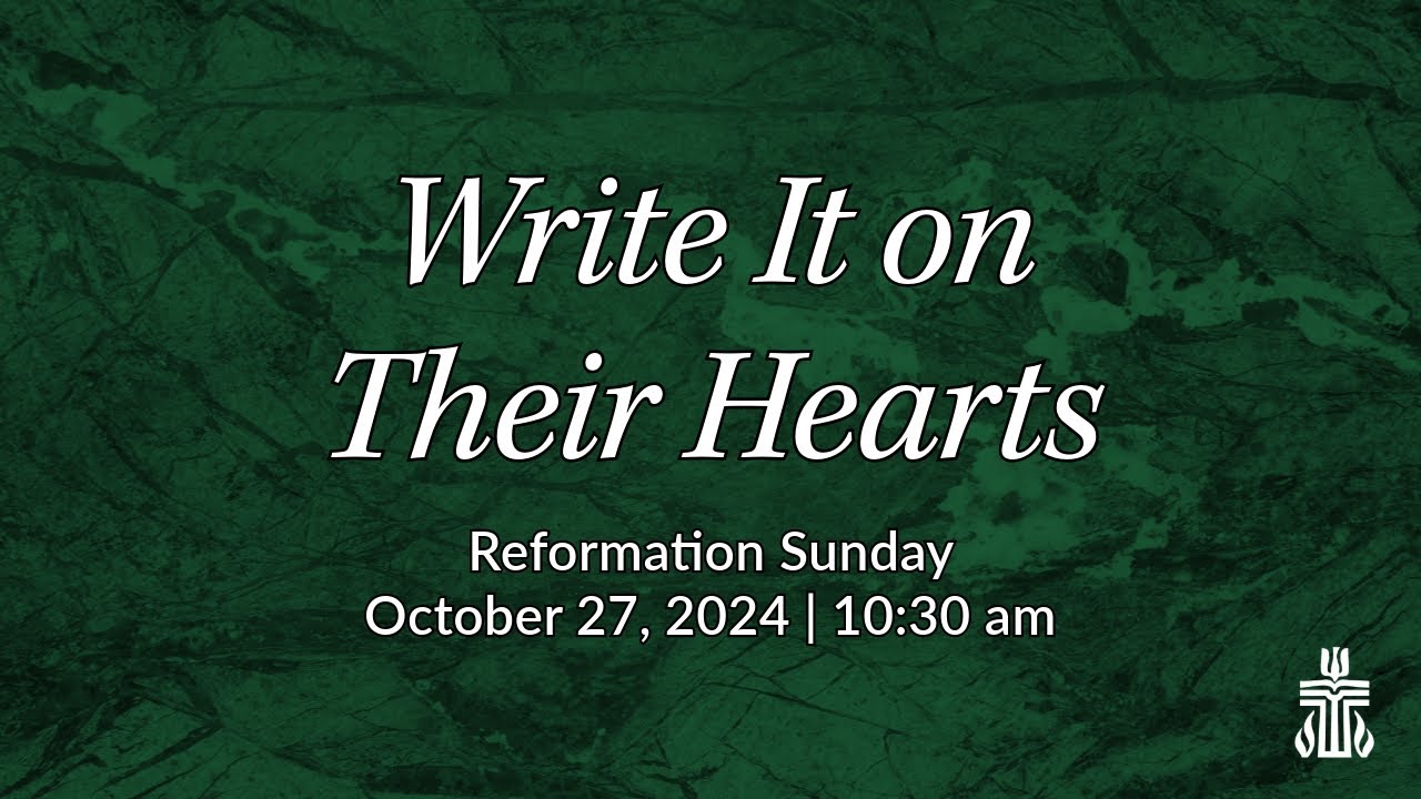 Sunday, October 27, 2024 | Reformation Sunday | "Write It on Their ...