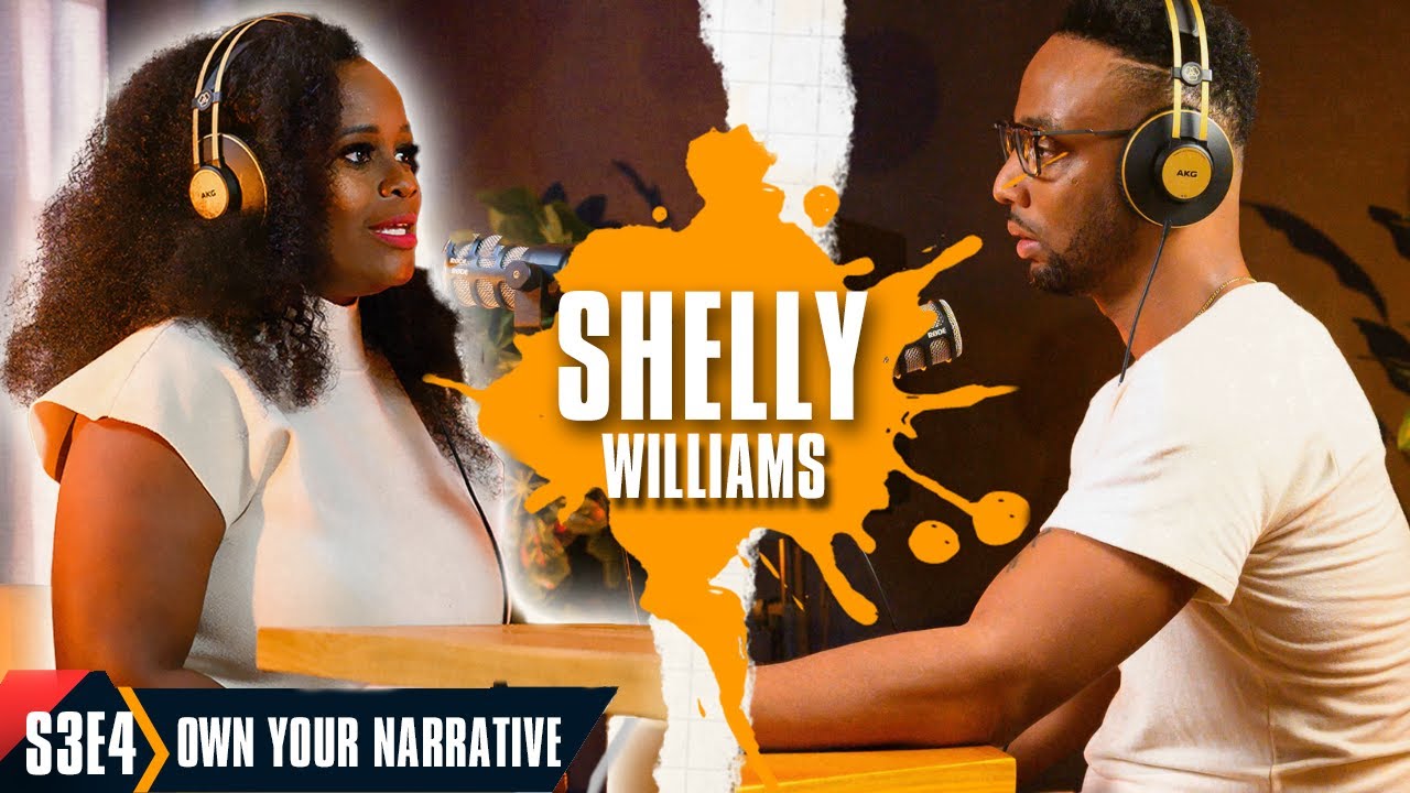 Shelly Williams | Own Your Narrative | S3E4 - YouTube