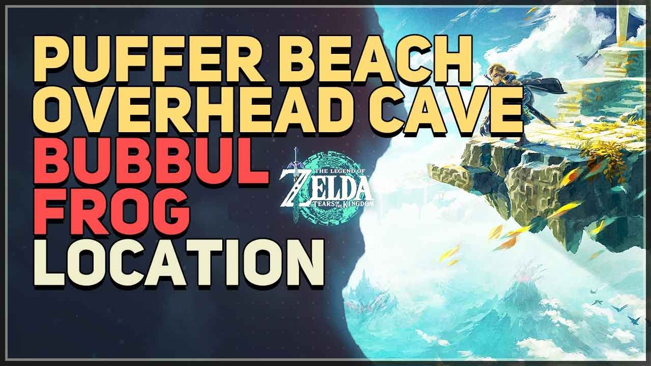 Puffer Beach Overhead Cave Bubbul Frog Location Legend of Zelda Tears ...