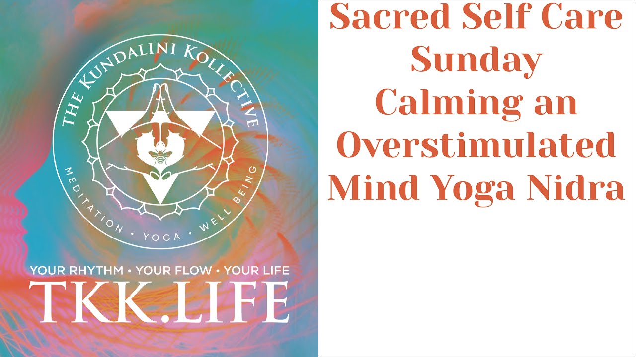Sacred Self Care Sunday-Calming an Overstimulated Mind Yoga Nidra - YouTube