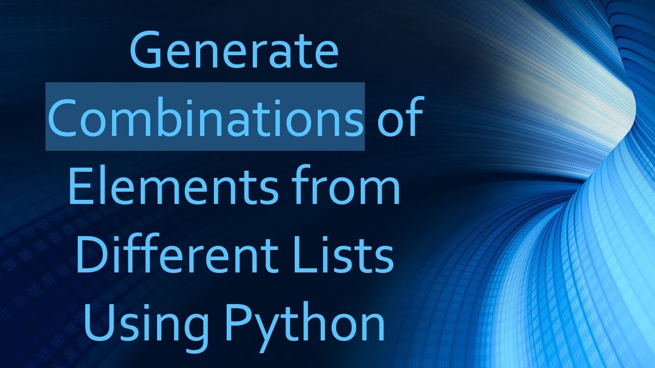 Generate Combinations of Elements from Different Lists Using Python - YouTube
