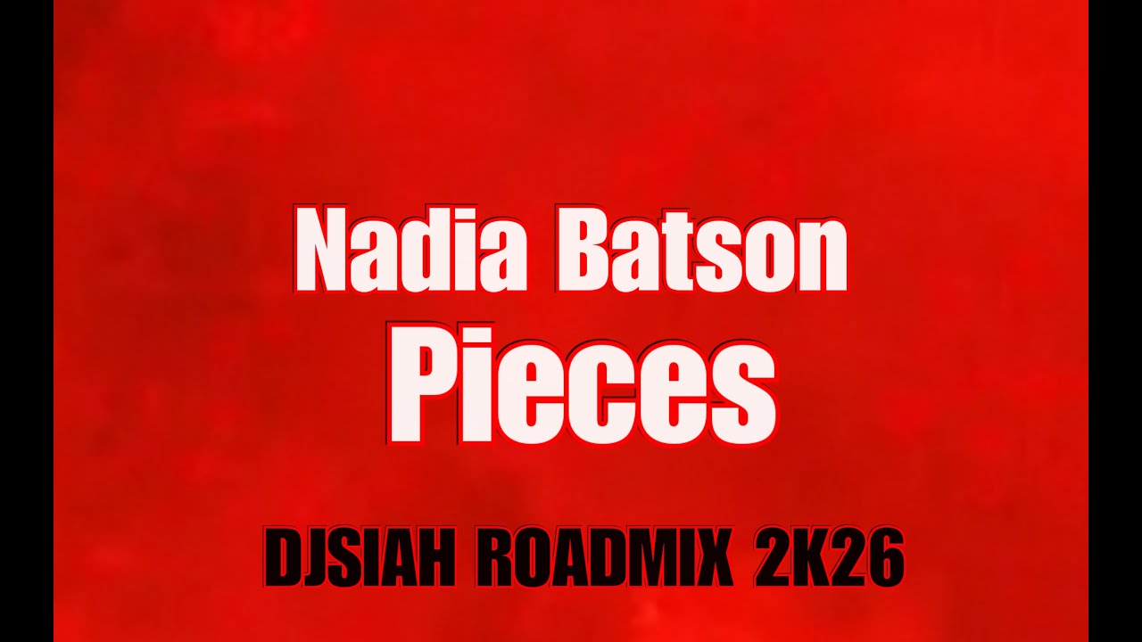 Nadia Batson - Pieces-(DJSIAH Roadmix 2k26) - YouTube