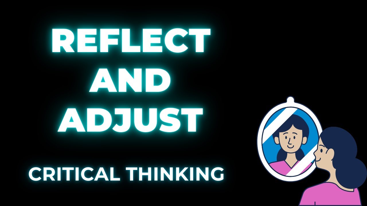 Reflect and Adjust | Critical Thinking - YouTube