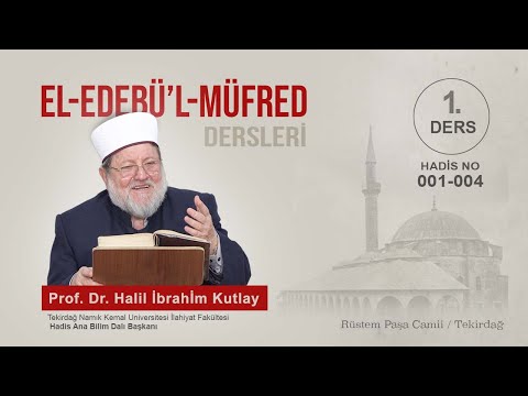 El-Edebü'l-Müfred (1. Ders)  Prof. Dr. Halil İbrahim Kutlay - Rüstempaşa Camii (Hadis No: 001-004)