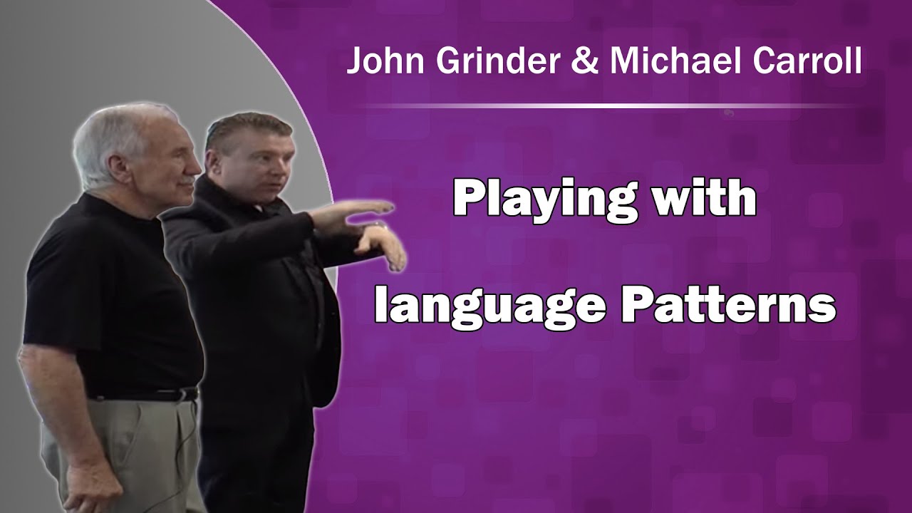 Playing with language Patterns with John Grinder and Michael Carroll ...