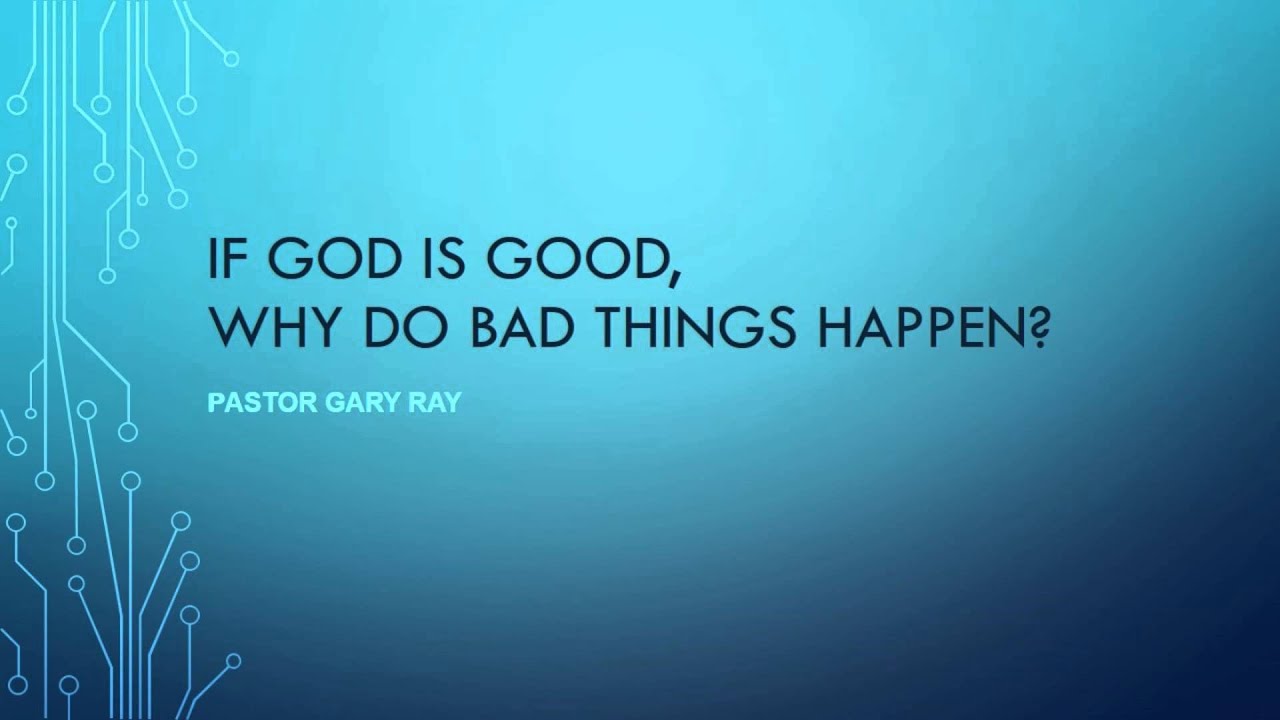 If God Is Good Why Do Bad Things Happen - YouTube