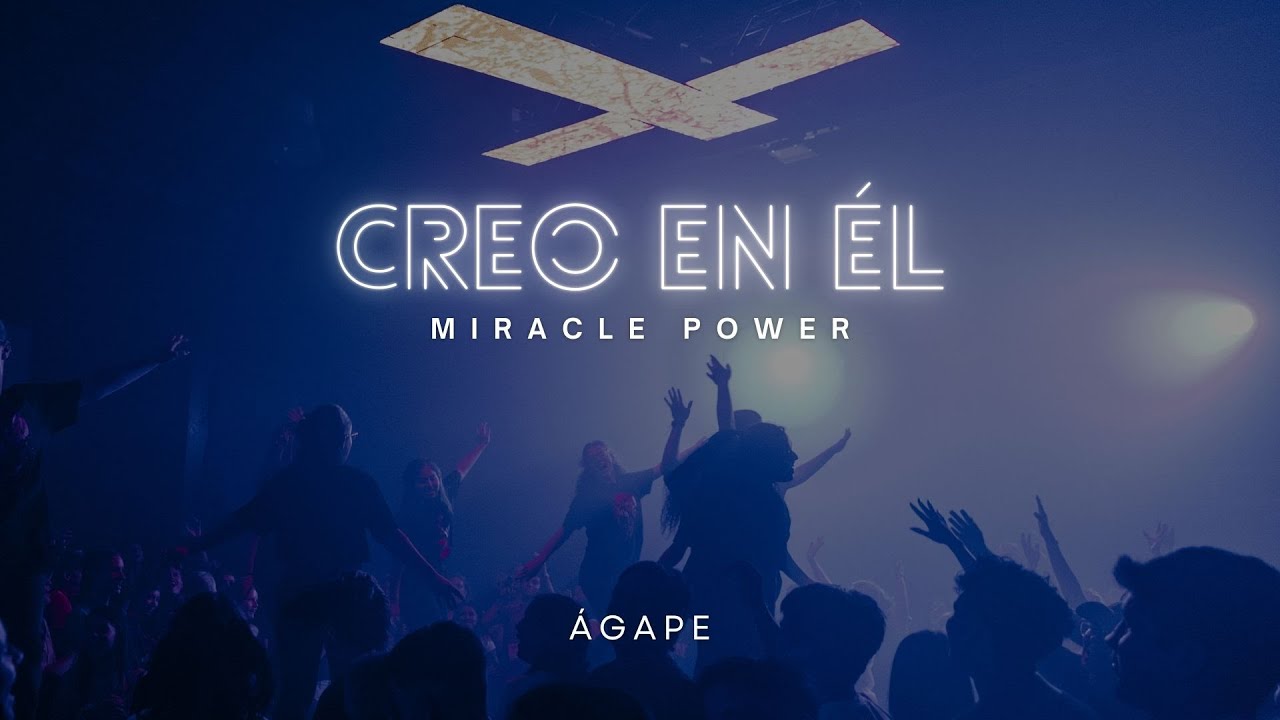 Creo en él - Ágape (Miracle Power by We The Kingdom - Spanish Cover ...