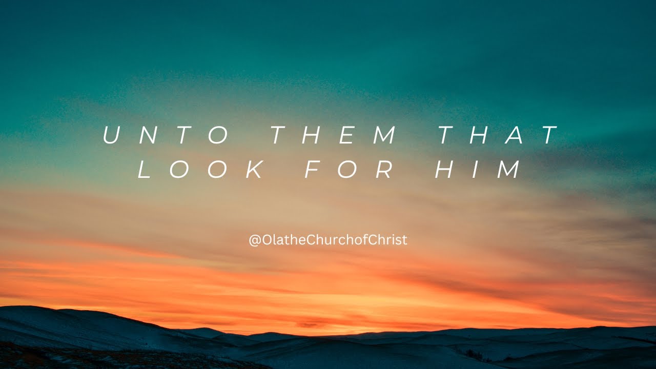 Unto Them That Look for Him - YouTube