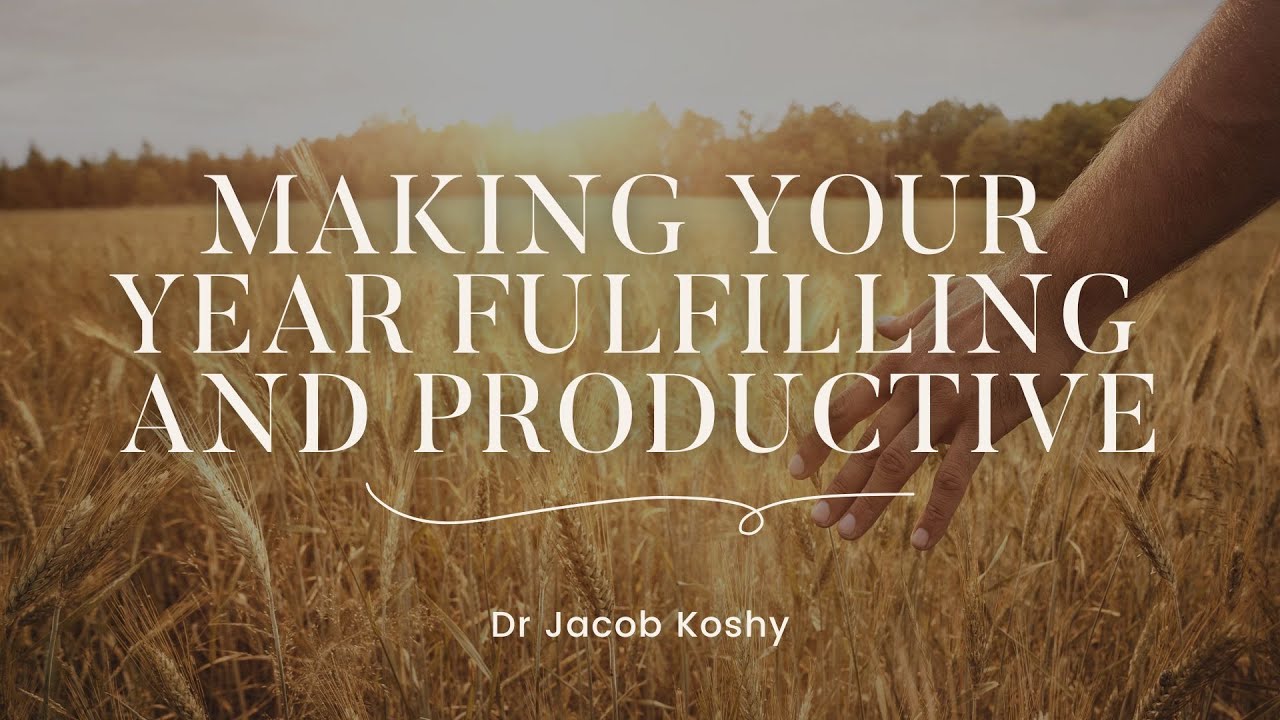 Dr Jacob Koshy || Making Your Year Fulfilling and Productive || 9:30am ...