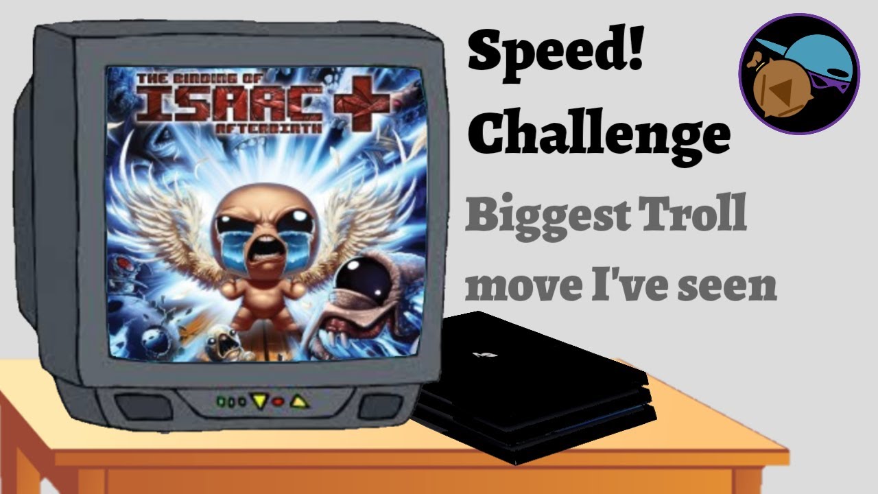 Isaac Speed! Challenge - Biggest Troll Move I have ever experienced ...