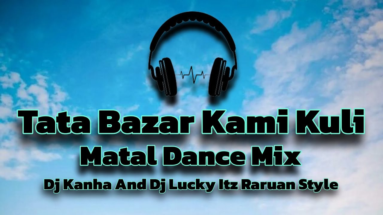 Tata Bazar Kami Kuli // Santali Dj Matal Dance Mix // Itz Raruan Style--Dj Kanha And Dj Lucky ...