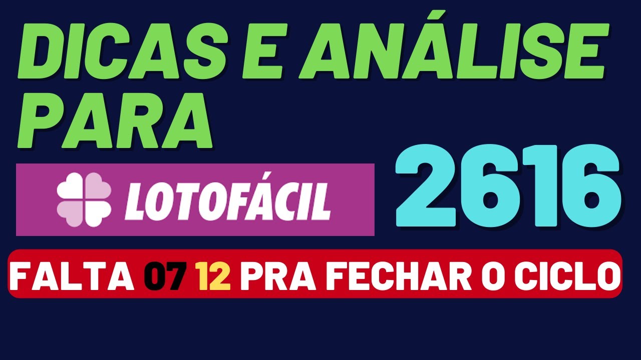DICAS E ANÁLISE PARA LOTOFÁCIL 2616 FALTA AS DEZENAS 07 12 PRA FECHAR O ...