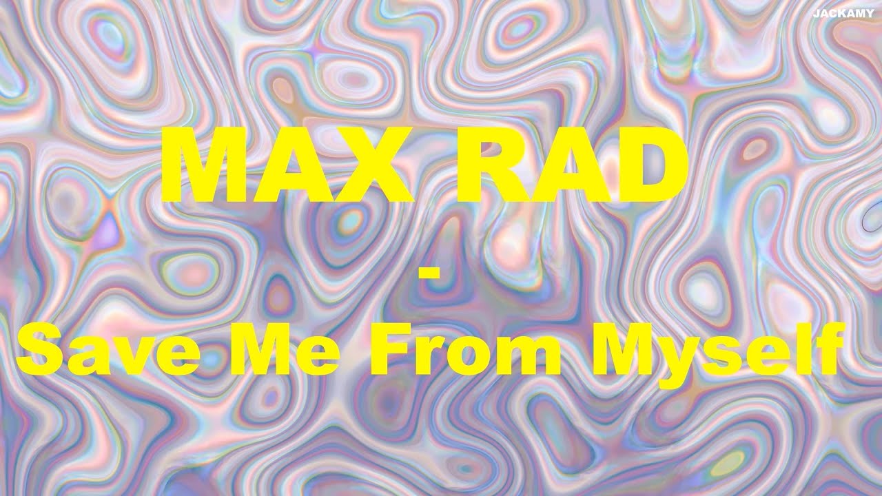 MAX RAD - Save Me From Myself | Letra Español - YouTube Music