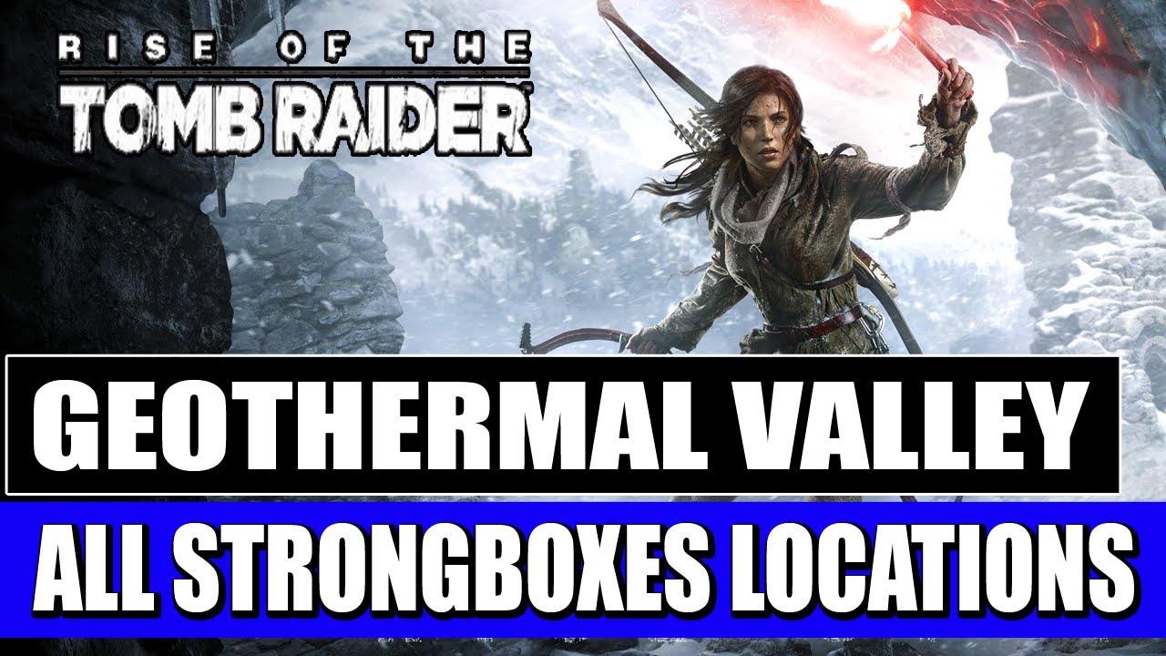 Rise of the Tomb Raider - Geothermal Valley - All Strongboxes Locations ...