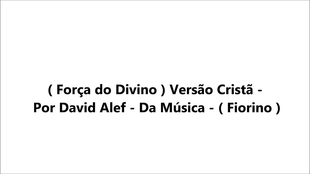 FORÇA DO DIVINO - Versão Cristã - Da Música FIORINO - ( Por David Alef ...