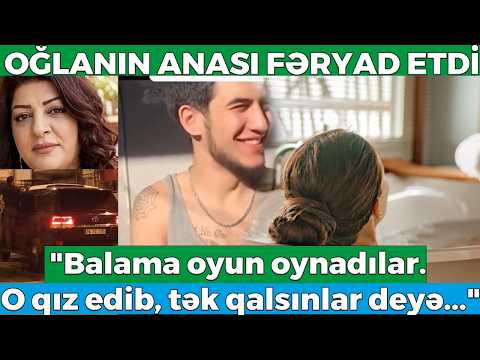 14 yaşlı qızla hamamda boğuIan 19 yaşlı Yusufun ANASI fəryad etdi - Balama oyun oynadılar