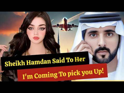 Sheikh Hamdan "I'm Coming To pick you Up!"| Sheikh Hamdan Said To Her ...