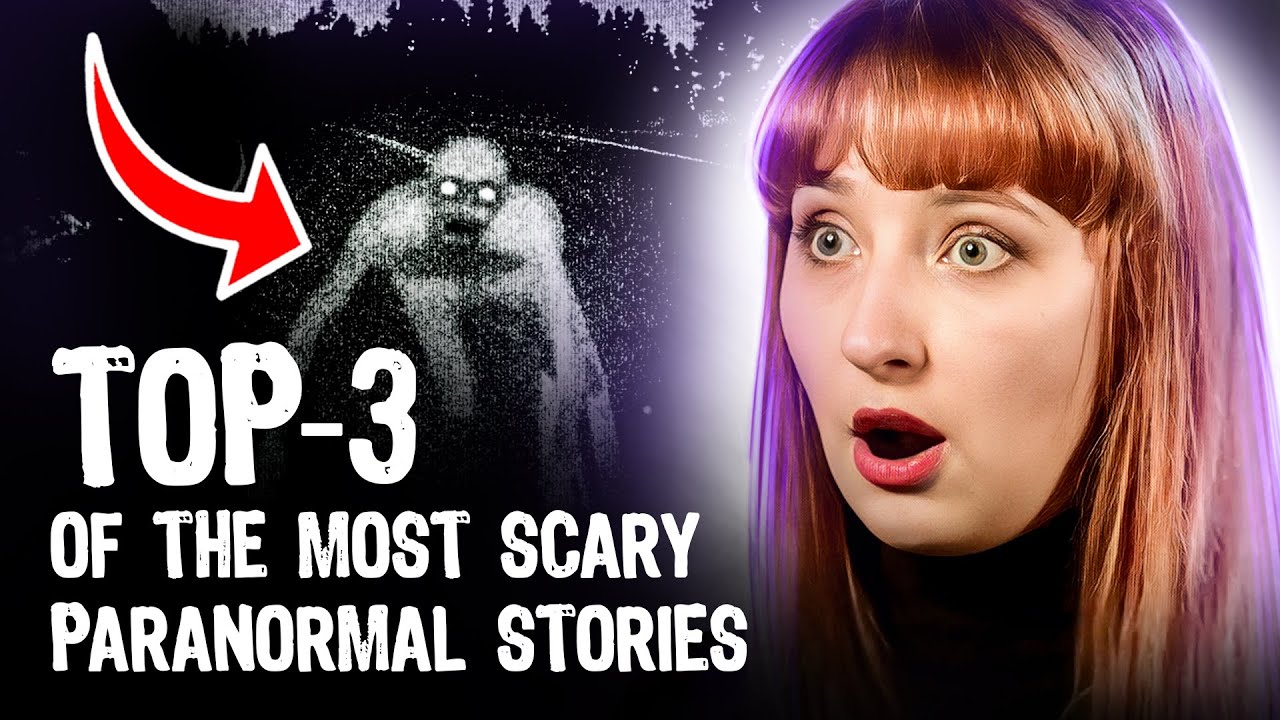 TOP-3 of the Most Scary Paranormal Stories – PSYCHIC INVESTIGATIONS ...