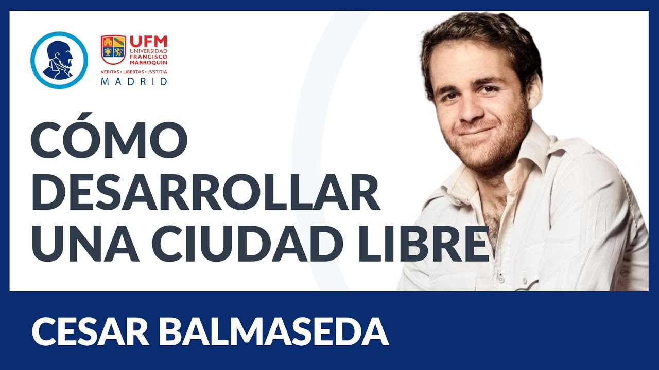 Cómo desarrollar una Ciudad Libre – César Balmaseda - YouTube
