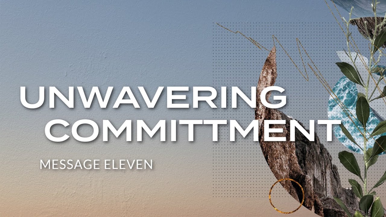Behold God's Kingdom - Msg 11: Unwavering Commitment - YouTube