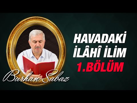 Dr. Burhan Sabaz - Hava Zerrelerindeki İlâhî İlim, İrade ve Kudret Tecellîsi, Birinci Bölüm