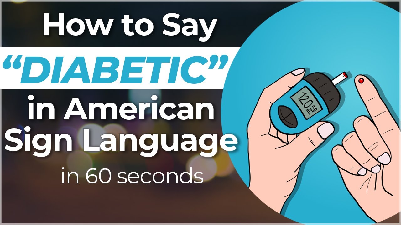 How to Say "DIABETIC" in Sign Language? Learn in 60 SECONDS or Less ...