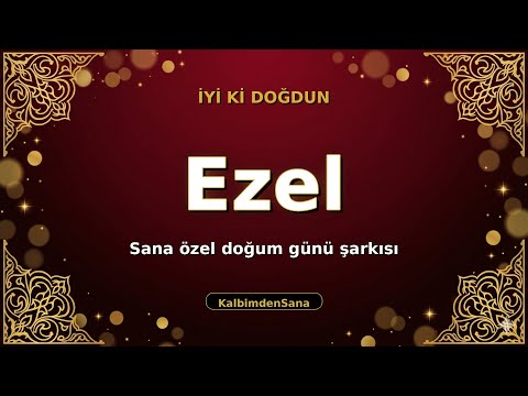 İyi Ki Doğdun Ezel 🎵 Kişiye Özel Doğum Günü Şarkısı | KalbimdenSana