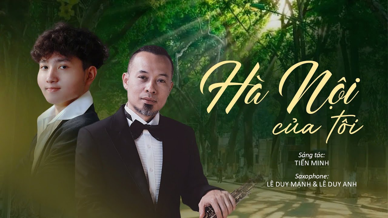 Hà Nội Của Tôi - Lê Duy Mạnh ft Lê Duy Anh | ST: Tiến Minh || Official ...