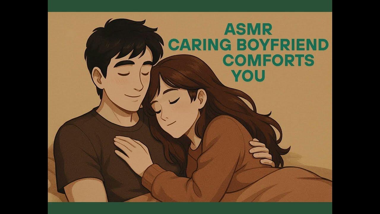 ASMR: Caring Boyfriend comforts you - YouTube