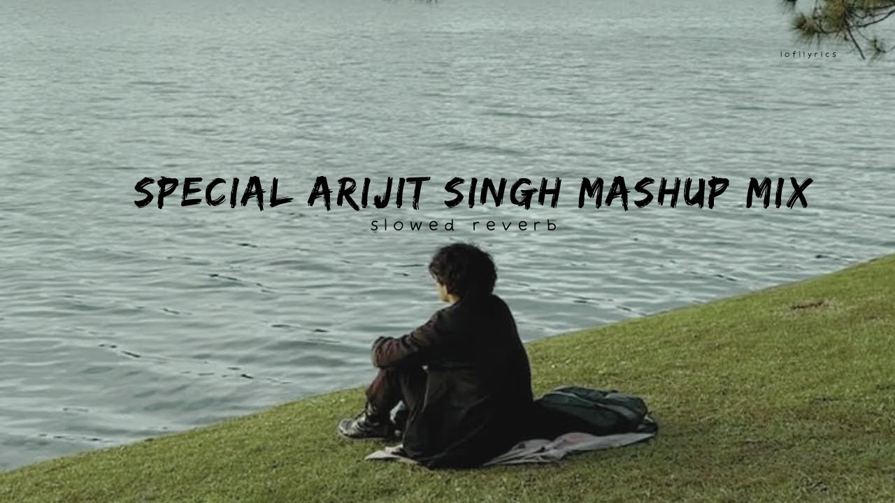 Special Arijit Singh Mashup Mix | The Unspoken Melodies: Arijit Singh ...