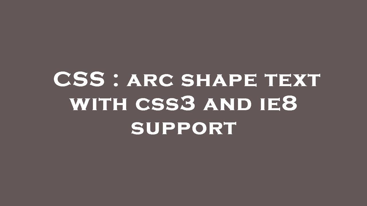 Css Arc Shape Text With Css3 And Ie8 Support Youtube