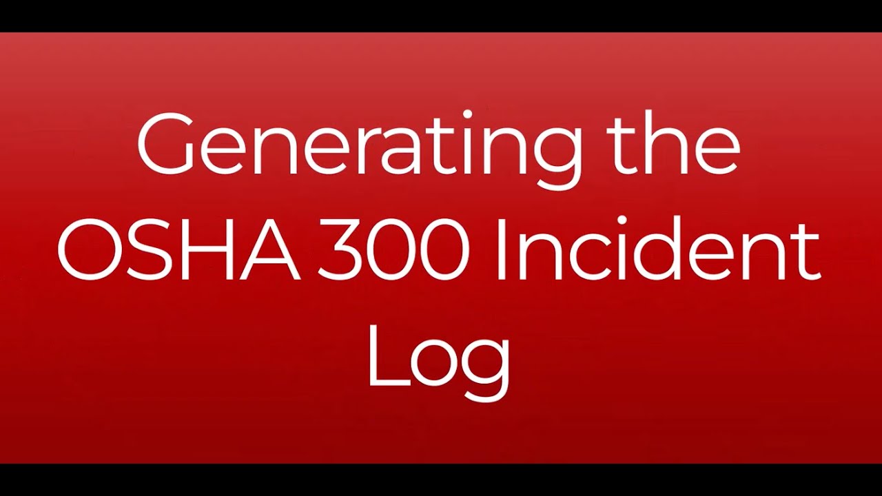 Generating The OSHA 300 Incident Log YouTube generating-the-osha-300-incident-log-youtube