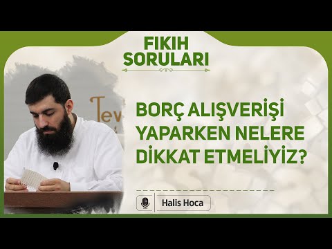 Borç alışverişi yaparken nelere dikkat etmeliyiz? Halis Hoca (Ebu Hanzala)