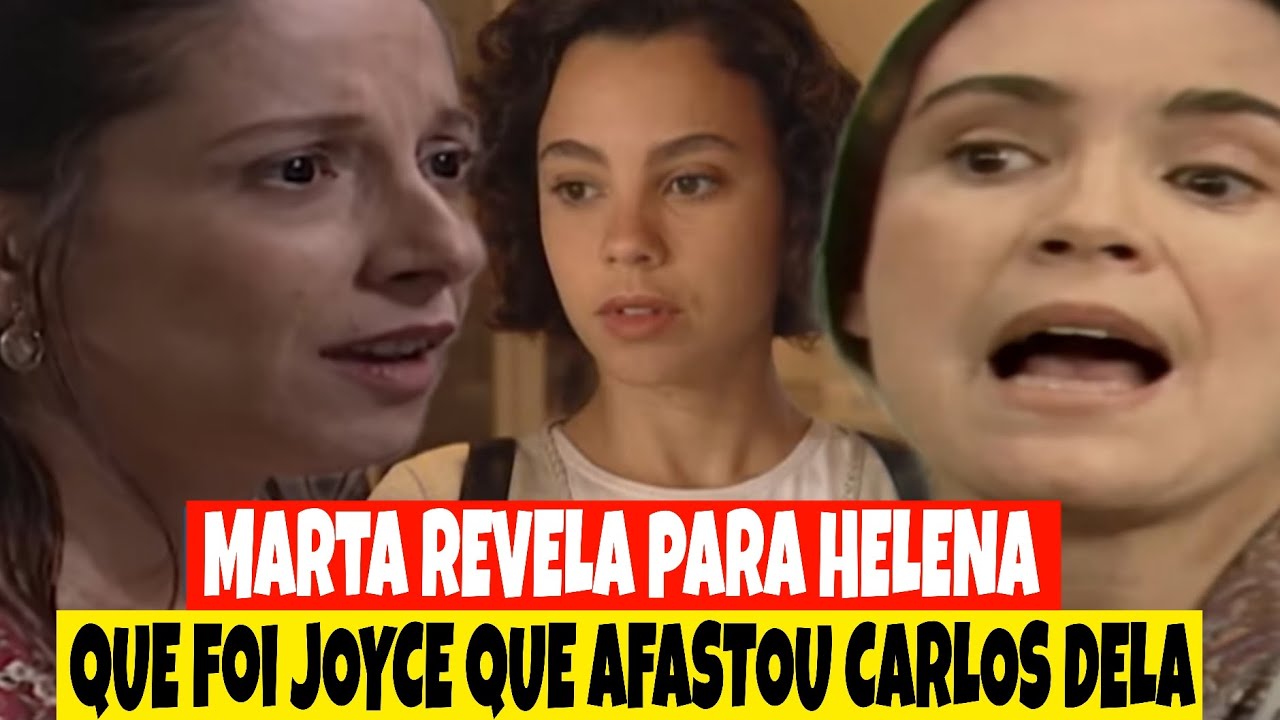 HISTÓRIA DE AMOR - Marta revela para Helena que foi Joyce que afastou ...