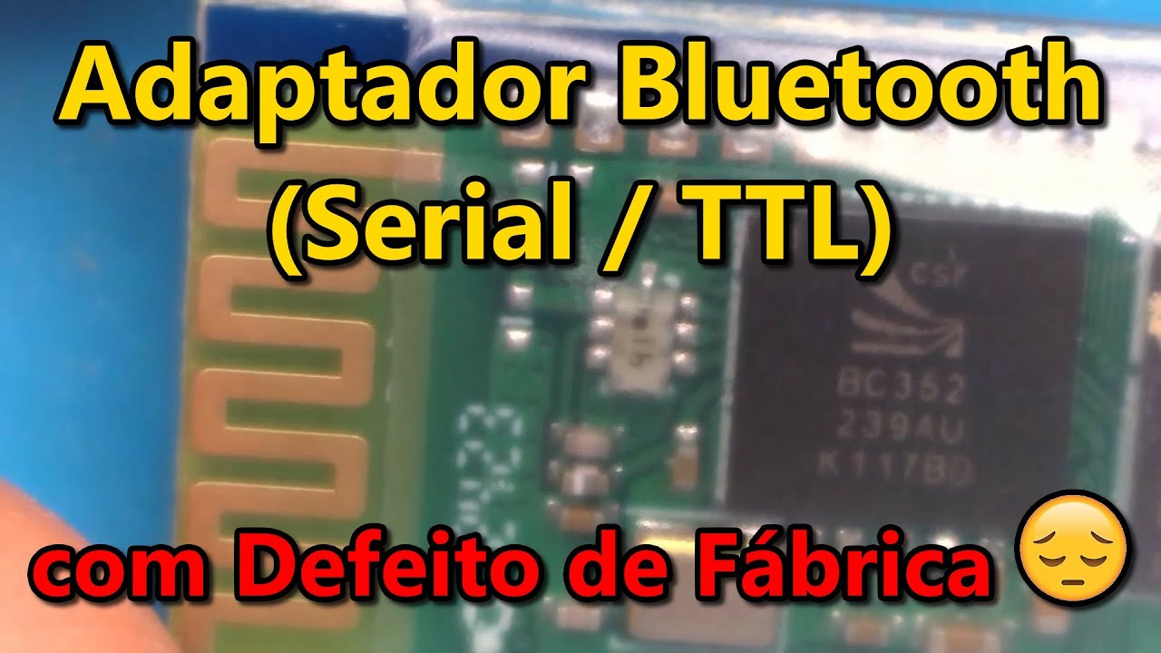 Adaptador Bluetooth TTL/serial chegou com defeito de fábrica! - YouTube