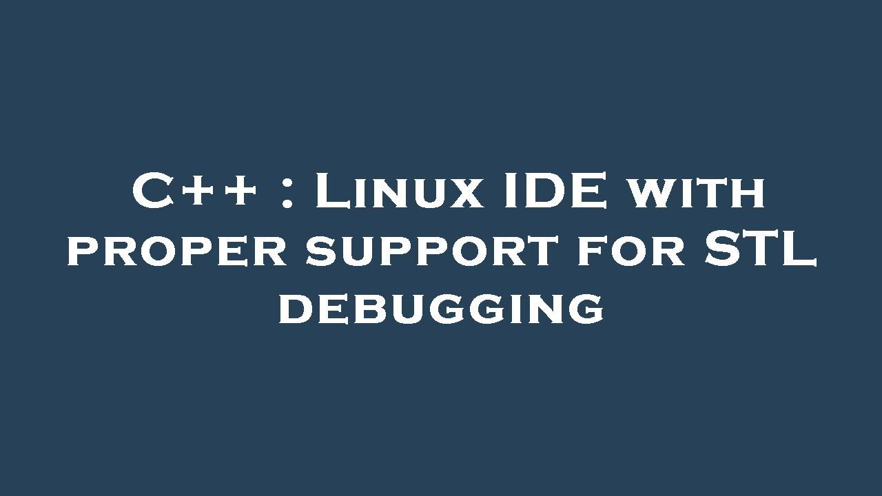 C++ : Linux IDE with proper support for STL debugging - YouTube