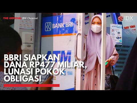 BBRI Siapkan Dana Rp477 Miliar, Lunasi Pokok Obligasi | IDX CHANNEL