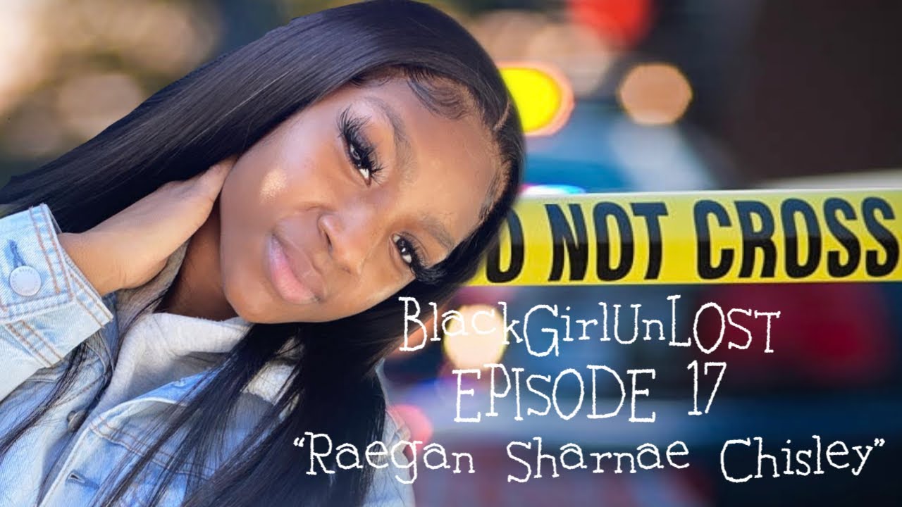 BlackGirlUnLOST: Episode 17 - "Raegan Sharnae Chisley" - YouTube