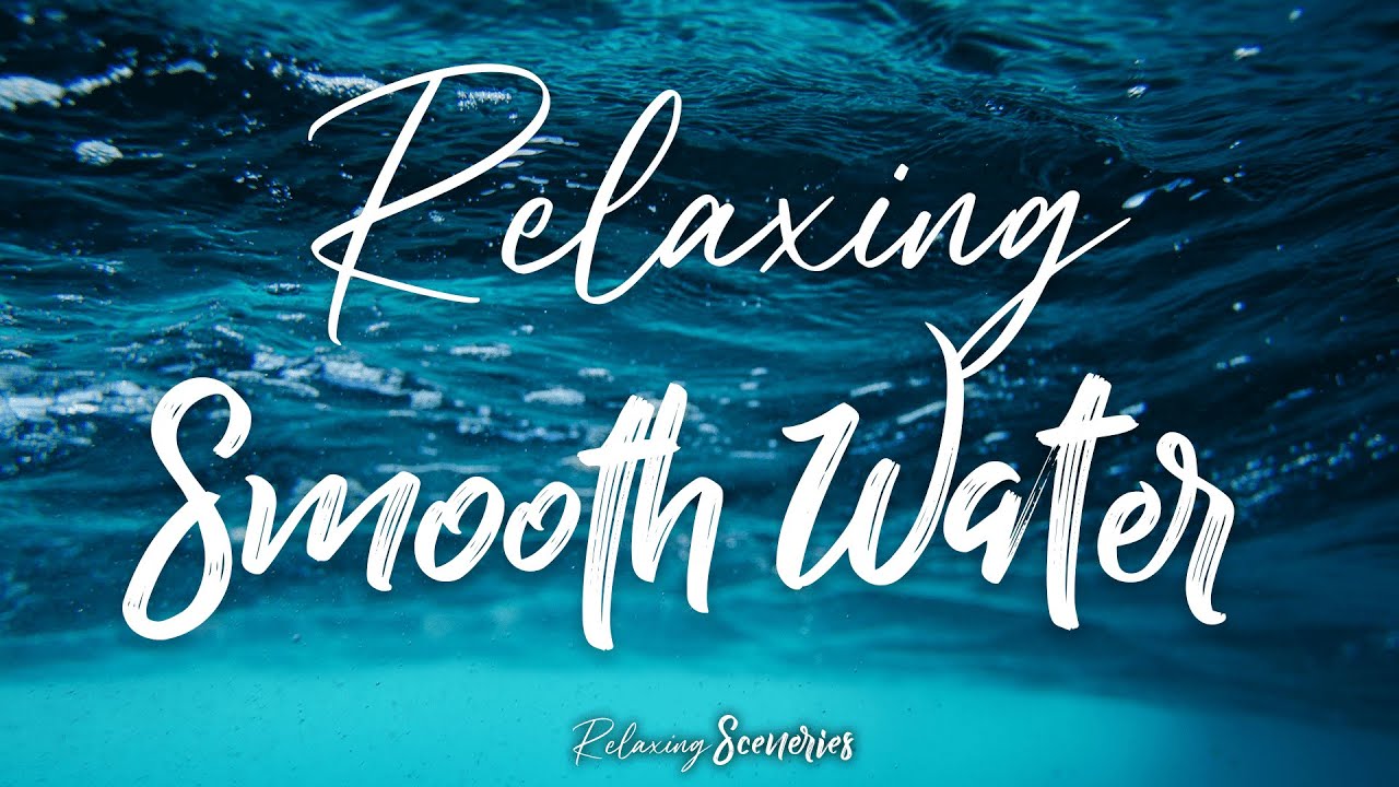 Relaxing Smooth Water | Relaxing Music & Calming 4K Nature | Sleep ...