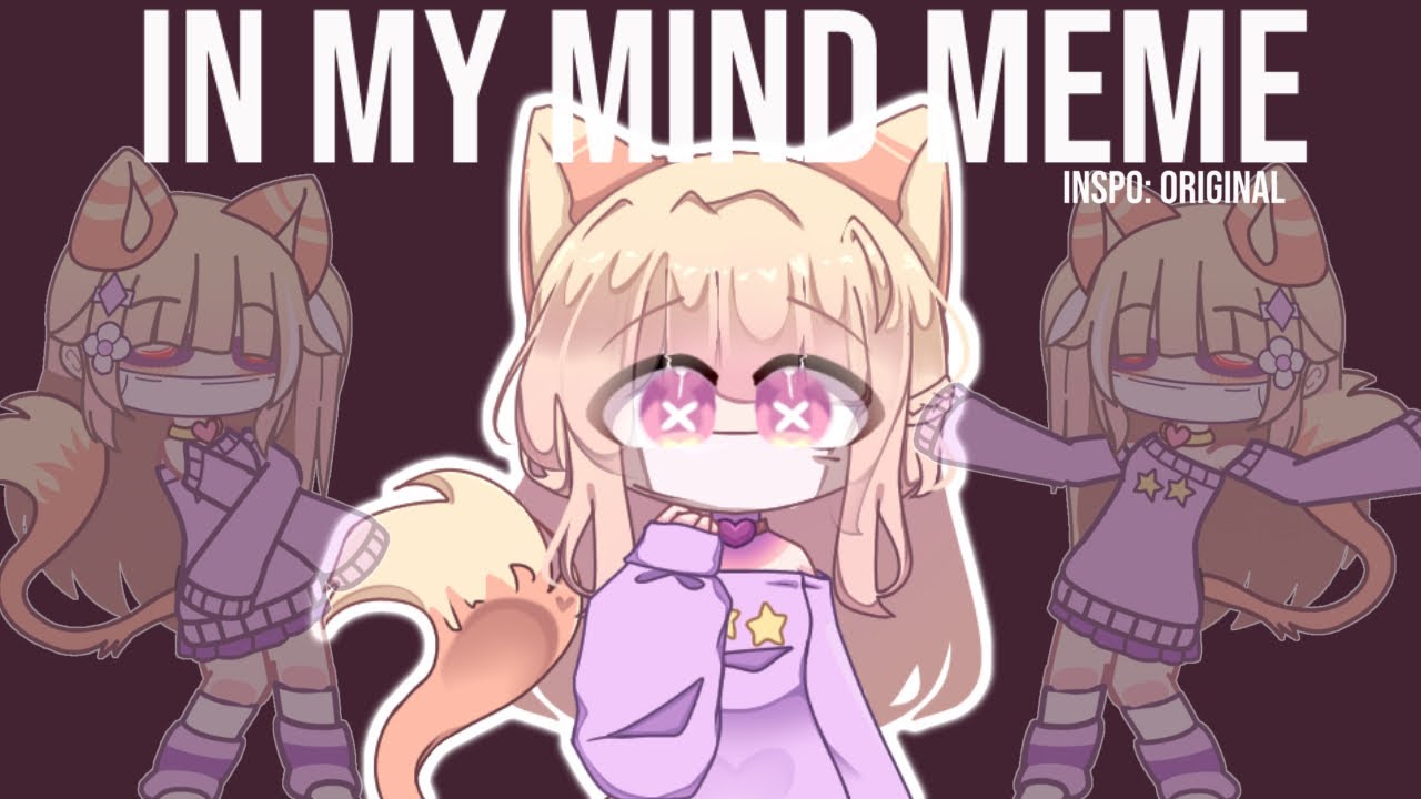 I n m y m i n d ┈ meme • rushed !! [🌷] Akari Milkii - YouTube