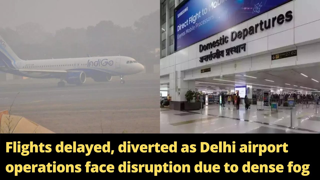 Flights delayed, diverted as Delhi airport operations face disruption ...