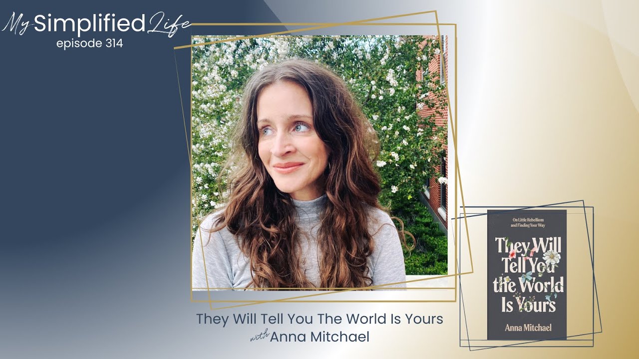#314 They Will Tell You The World Is Yours with Anna Mitchael - YouTube
